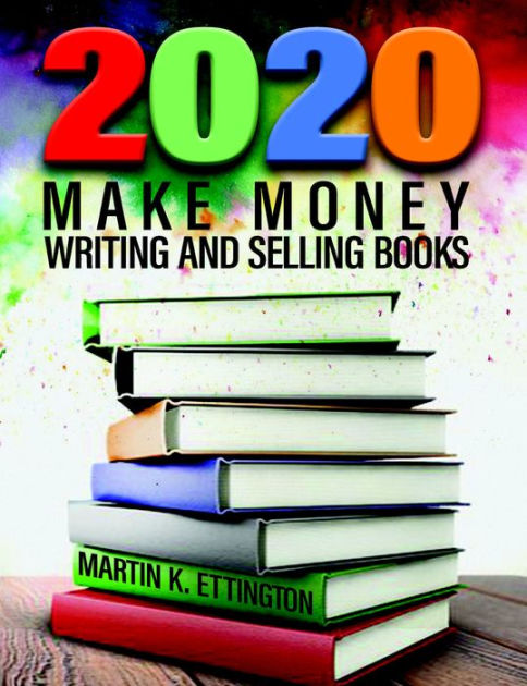 2020-Make Money Writing & Selling Books by Martin Ettington | eBook ...