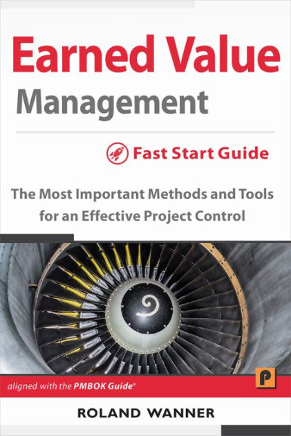 Earned Value Management: Fast Start Guide: The Most Important Methods ...