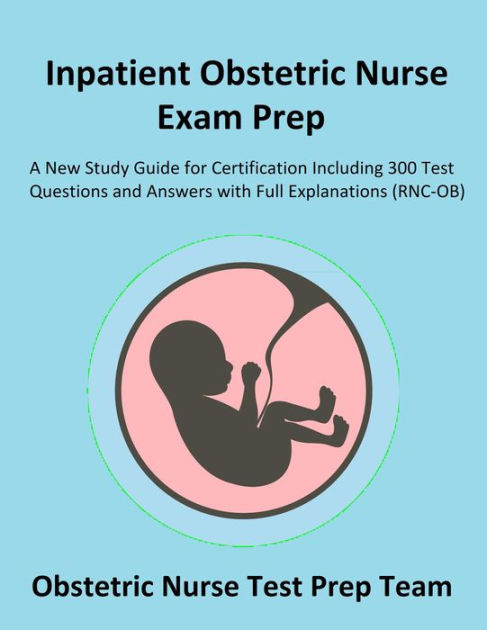 Inpatient Obstetric Nurse Exam Prep 2020-2021: A New Study Guide for ...