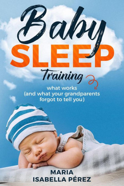 Baby Sleep Training Book:What Works (And What Your Grandparents Forgot ...