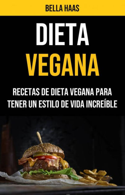 Dieta Vegana: Recetas De Dieta Vegana Para Tener Un Estilo De Vida ...