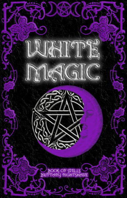White Magic: Book of Spells by Brittany Nightshade | eBook | Barnes ...