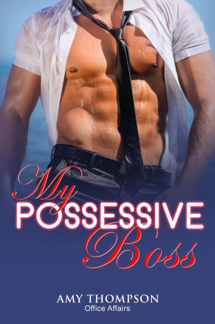 My Possessive Boss (Office Affairs, #2) by Amy Thompson | eBook ...