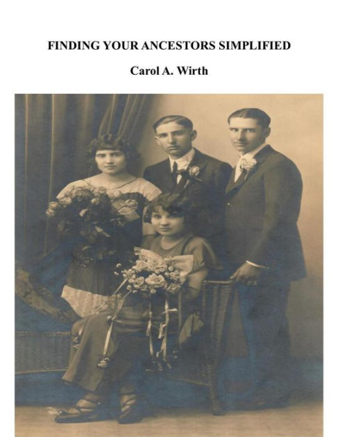 Finding Your Ancestors Simplified by Carol A. Wirth | eBook | Barnes ...