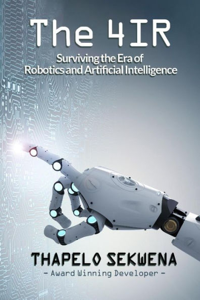The 4IR: Surviving the Era of Robotics and Artificial Intelligence by ...