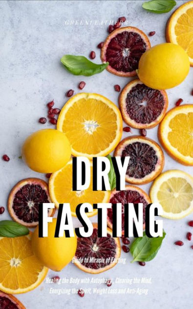 Dry Fasting : Guide to Miracle of Fasting - Healing the Body with ...