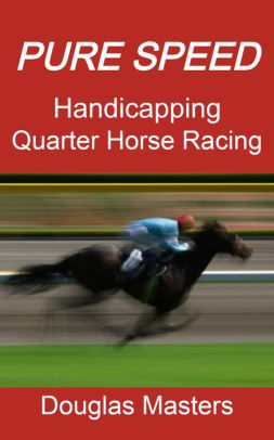 Pure Speed Handicapping Quarter Horse Racing by Douglas Masters | NOOK ...
