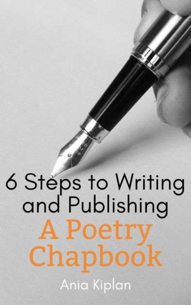 6 Steps to Writing and Publishing a Poetry Chapbook by Ania Kiplan ...