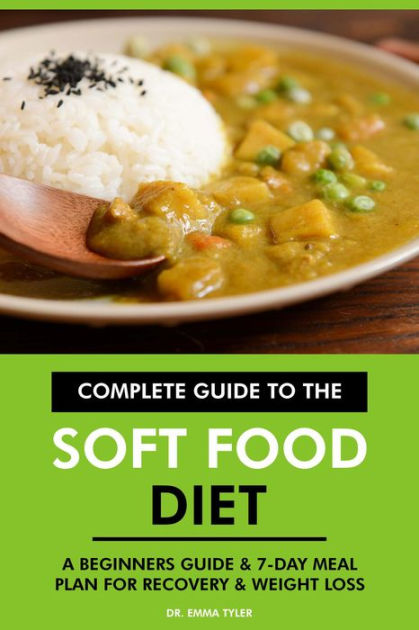 Complete Guide to the Soft Food Diet: A Beginners Guide & 7-Day Meal ...