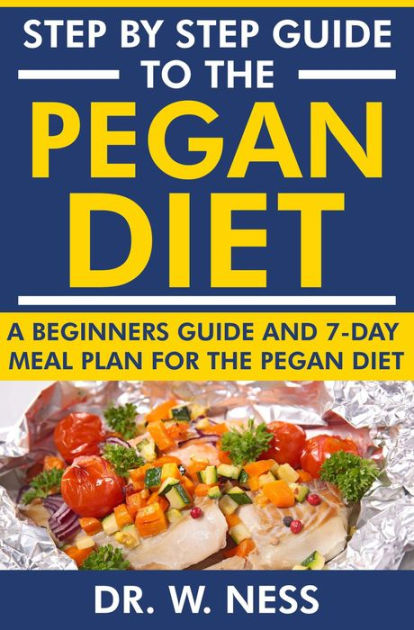 Step by Step Guide to the Pegan Diet: A Beginners Guide and 7-Day Meal ...
