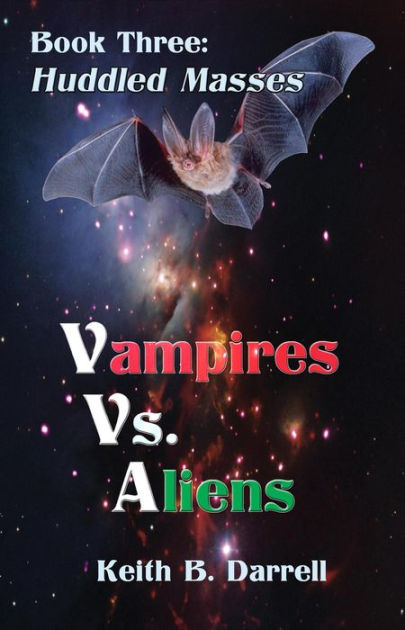Vampires Vs. Aliens, Book Three: Huddled Masses by Keith B. Darrell ...