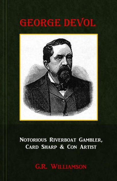 George Devol - Notorious Riverboat Gambler, Card Sharp & Con Artist by ...