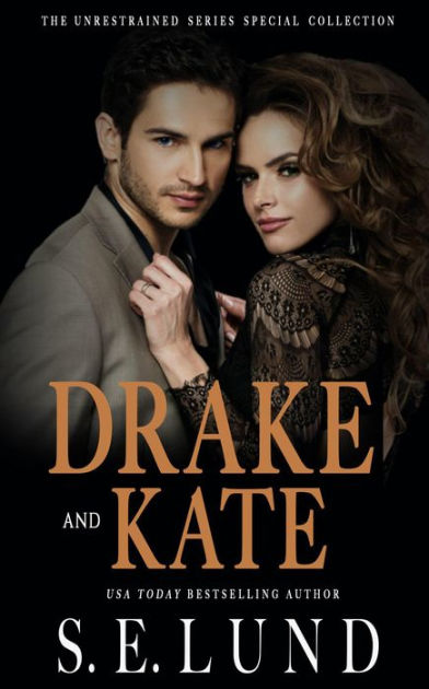 Drake and Kate (The Unrestrained Series Special Collection, #1) by S. E ...