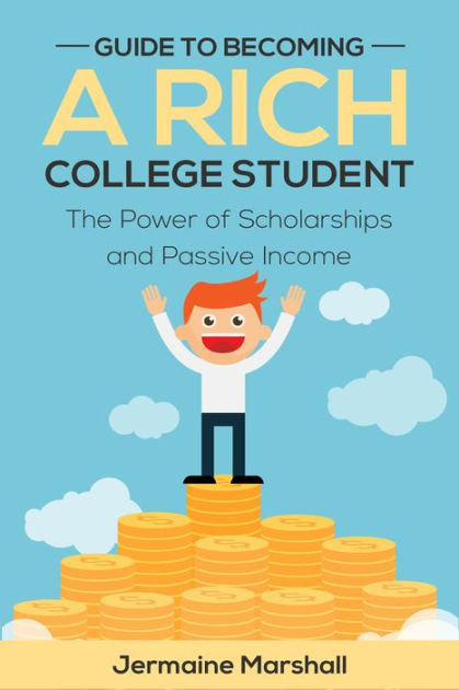 Guide To Becoming A Rich College Student: The Power of Scholarships and ...