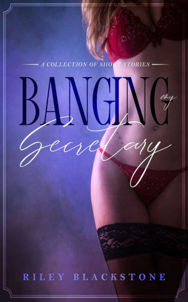 Banging My Secretary by Riley Blackstone | eBook | Barnes & Noble®
