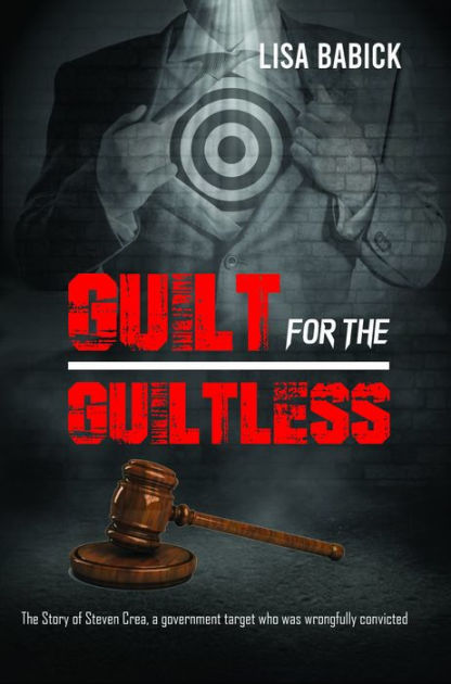 Guilt For The Guiltless The Story Of Steven Crea, A Government Target ...