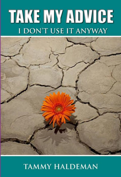Take My Advice I Don't Use It Anyway by Tammy Haldeman | eBook | Barnes ...
