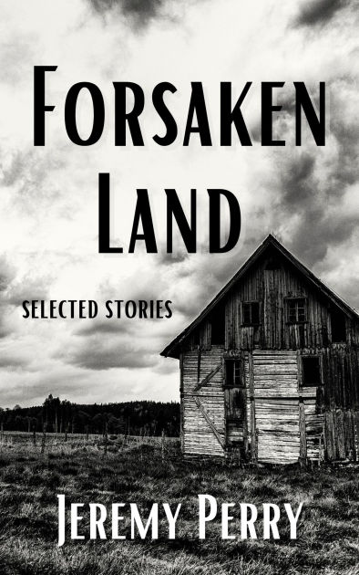 Forsaken Land: Selected Stories by Jeremy Perry | eBook | Barnes & Noble®