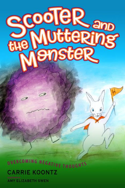 Scooter and the Muttering Monster: Overcoming Negative Thoughts by ...