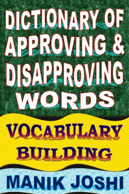 Dictionary of Approving and Disapproving Words: Vocabulary Building ...
