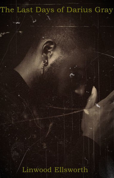 The Last Days of Darius Gray by Linwood Ellsworth | eBook | Barnes & Noble®