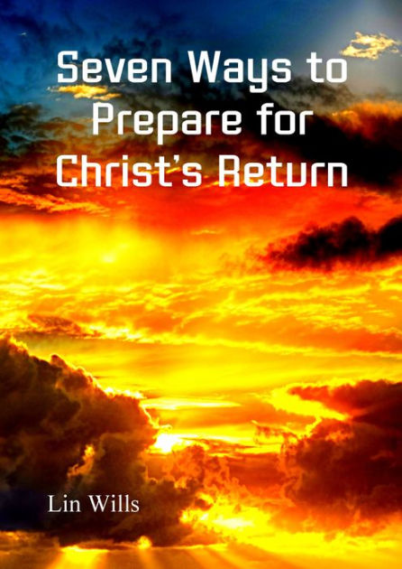 Seven Ways to Prepare for Christ's Return by Lin Wills | eBook | Barnes ...