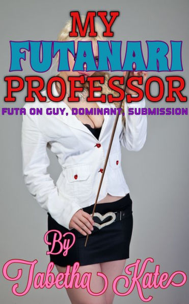 My Futanari Professor: Futa on Guy, Dominant, Submission by Tabetha ...