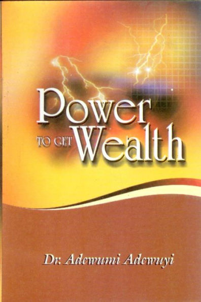 Power to Get Wealth by Dr Adewumi Adewuyi | eBook | Barnes & Noble®