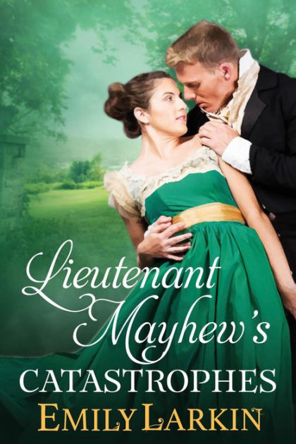 Lieutenant Mayhew's Catastrophes by Emily Larkin | eBook | Barnes & Noble®