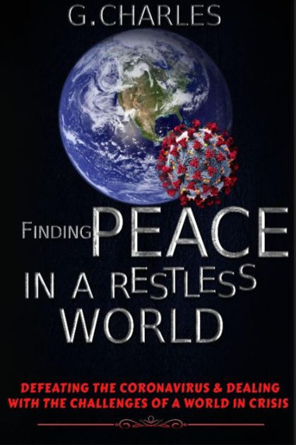Finding Peace in A Restless World: Defeating The Coronavirus and ...
