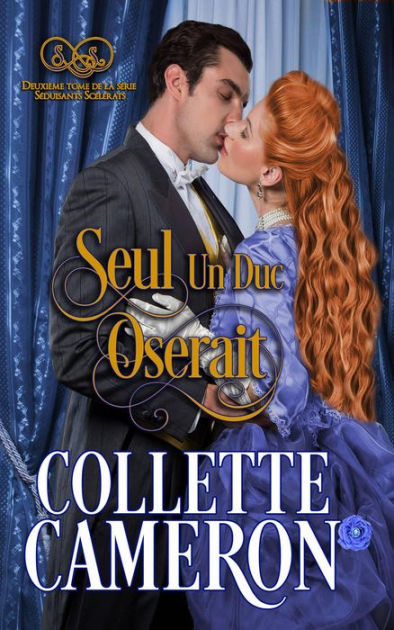 Seul un duc oserait (Séduisants Scélérats, #2) by Collette Cameron ...