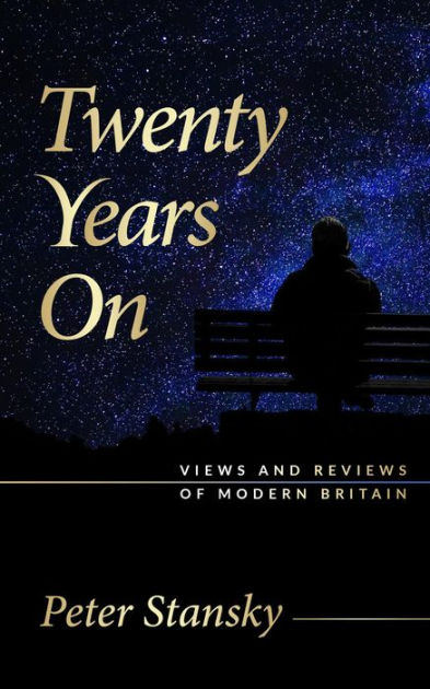 Twenty Years On: Views and Reviews of Modern Britain by Peter Stansky ...