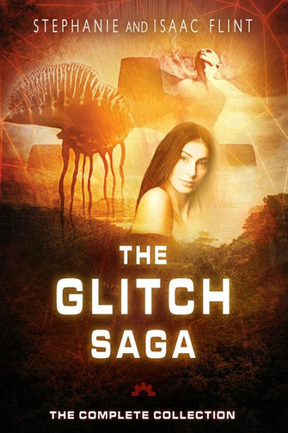 The Glitch Saga: The Complete Collection by Stephanie Flint, Isaac ...