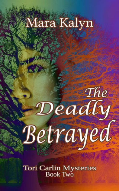 The Deadly Betrayed (Tori Carlin Mysteries, #2) by Mara Kalyn | eBook ...