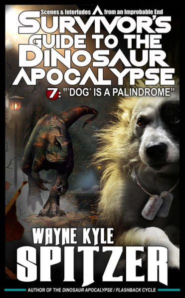 A Survivor's Guide to the Dinosaur Apocalypse, Episode Seven: "'Dog' is a Palindrome" by Wayne ...