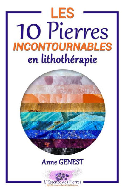 Les 10 Pierres Incontournables en Lithothérapie (L'Essence des Pierres ...