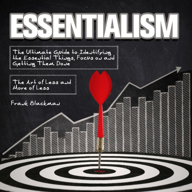 Essentialism:The Ultimate Guide to Identifying the Essential Things ...