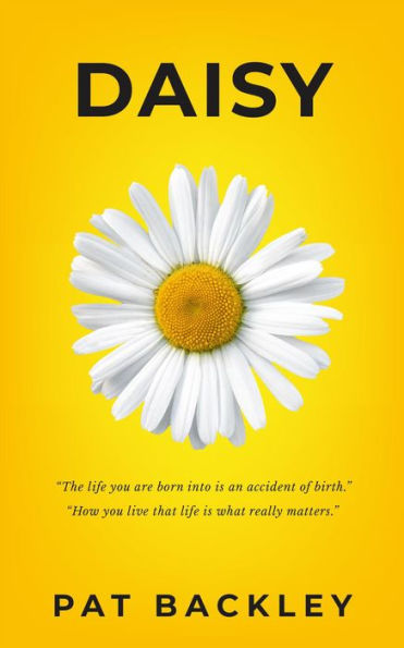 Daisy: A Historical Novel of Family Friendship and Love by Pat Backley | eBook | Barnes & Noble®