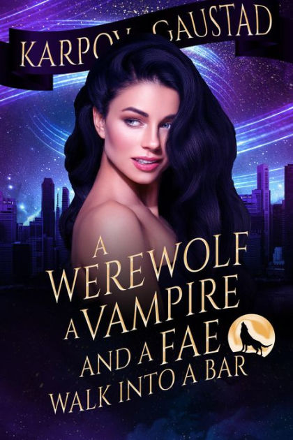 A Werewolf, A Vampire, and A Fae Walk Into A Bar (The Last Witch, #1 ...