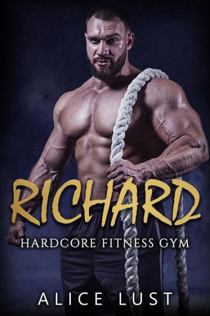 Richard (Hardcore Fitness Gym Book 1) by Alice Lust | eBook | Barnes ...