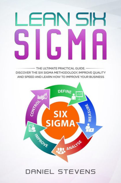 Lean Six Sigma: The Ultimate Practical Guide. Discover The Six Sigma ...
