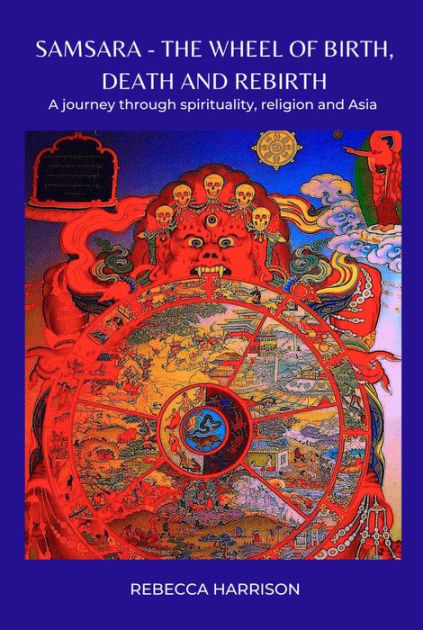 Samsara - The Wheel of Birth, Death and Rebirth: A Journey Through ...