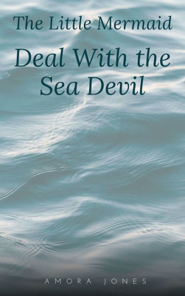 The Little Mermaid: Deal with the Sea Devil by Amora Jones | eBook ...
