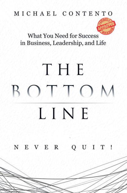 The Bottom Line: What You Need For Success In Business, Leadership And ...