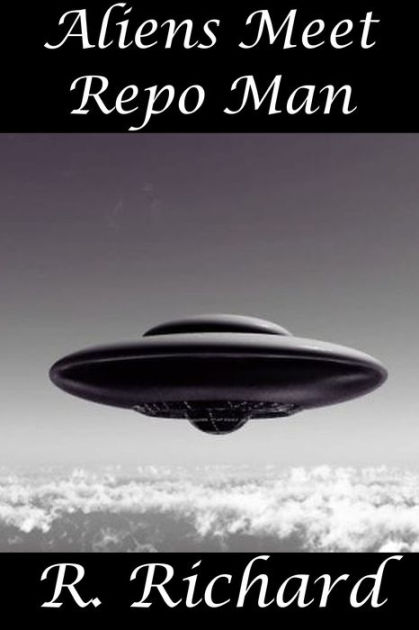 Aliens Meet Repo Man by R. Richard | eBook | Barnes & Noble®