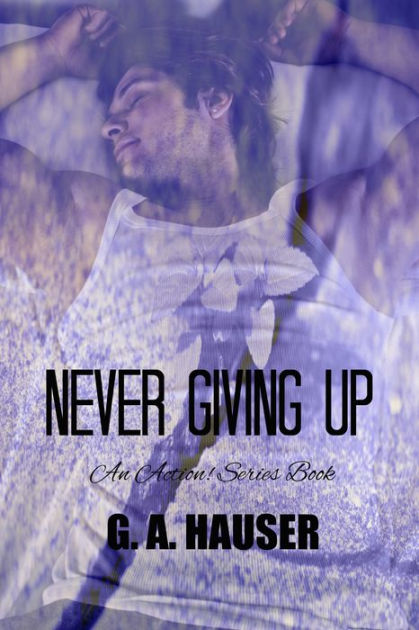 Never Giving Up; an Action! Series Book 63 by GA Hauser | eBook ...