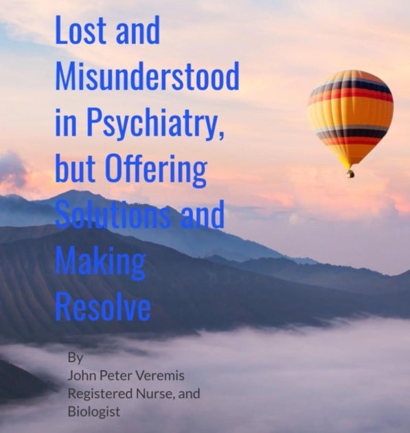 Lost and Misunderstood in Psychiatry, but Offering Solutions and Making ...