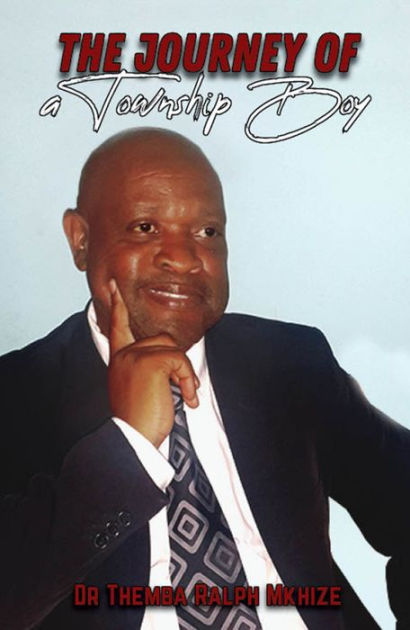 The Journey of a Township Boy by Dr Themba Ralph Mkhize | eBook ...