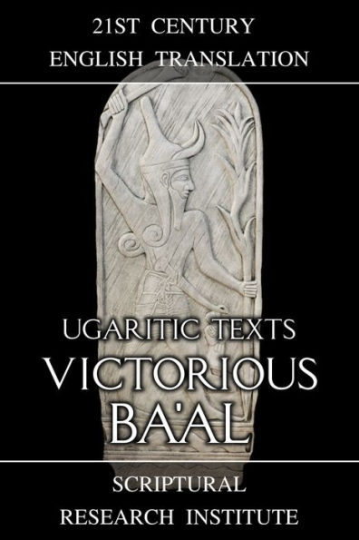 Ugaritic Texts: Victorious Ba'al by Scriptural Research Institute ...