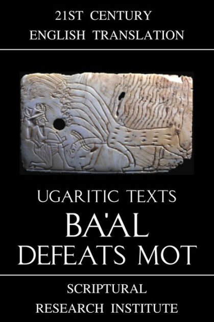 Ugaritic Texts: Ba'al Defeats Mot by Scriptural Research Institute ...